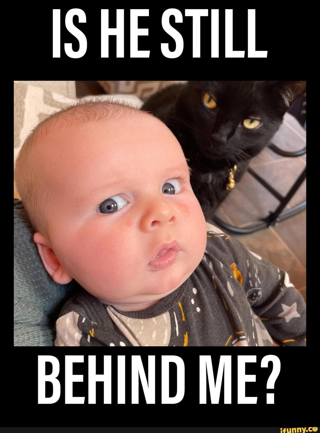 #memes #cat #baby #funny #meme - IS HE STILL BEHIND - iFunny