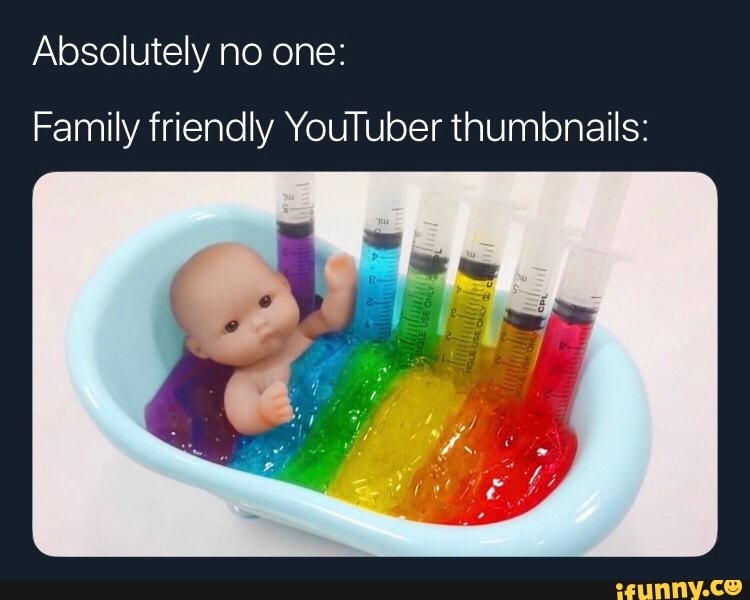 Absolutely no one: Family friendly YouTuber thumbnails: - iFunny