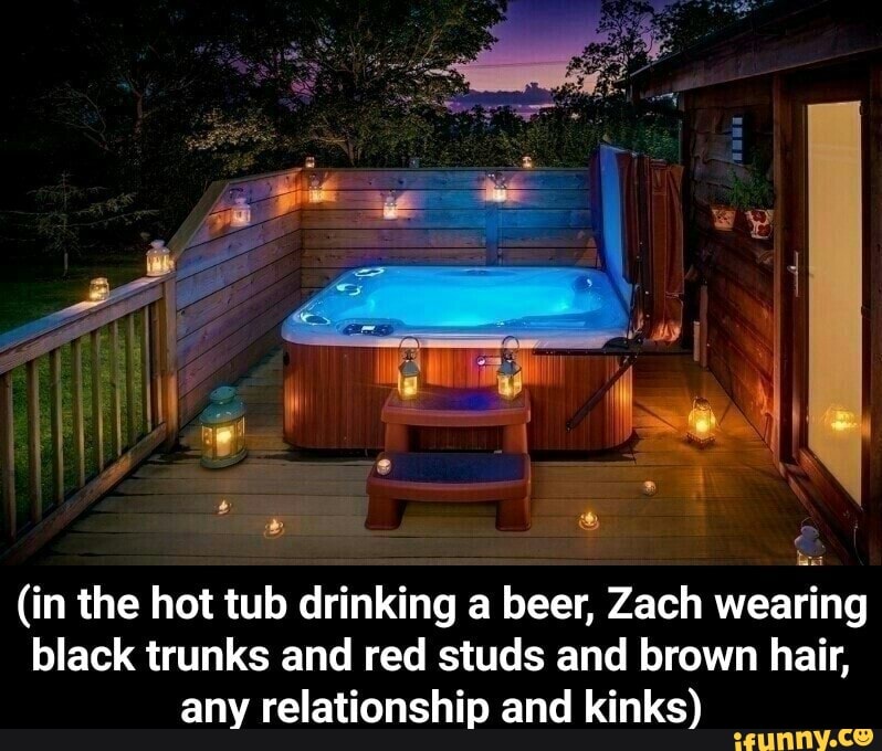 (in the hot tub drinking a beer, Zach wearing black trunks and red ...