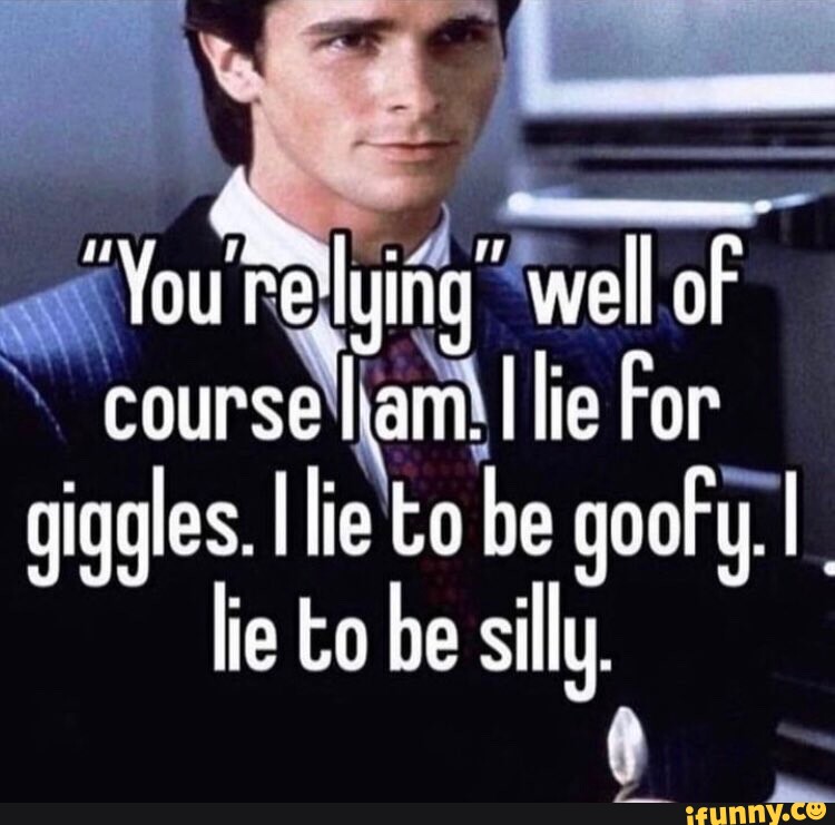 You lying" wall of course kam. I lie For giggles. lie Lo be gooFy. lie ...