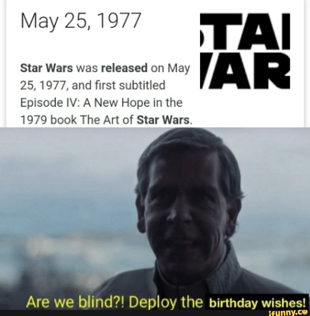 May 25, 1977 Star Wars was released on May /AR 25, 1977, and first ...