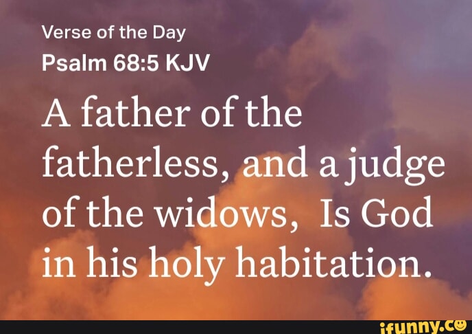 Verse of the Day Psalm KJV A father of the fatherless, and a judge of ...