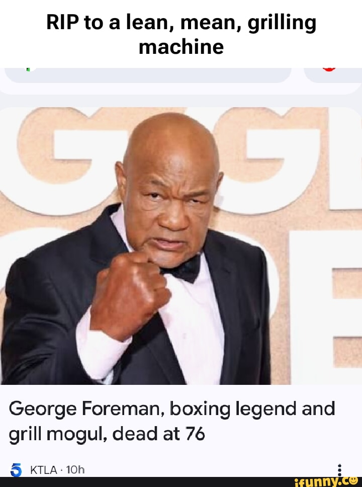 RIP to a lean, mean, grilling machine I George Foreman, boxing legend ...