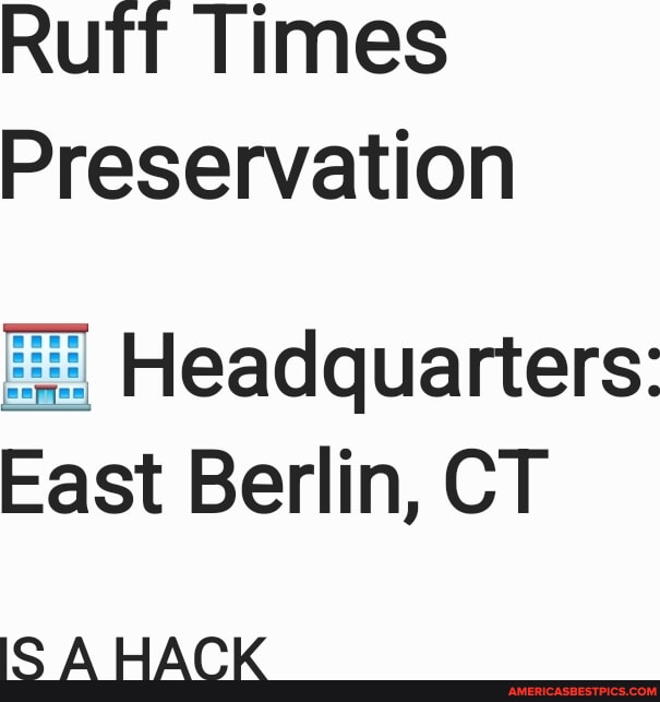 Ruff Times Preservation Headquarters: East Berlin, CT IS A HACK - America’s best pics and videos