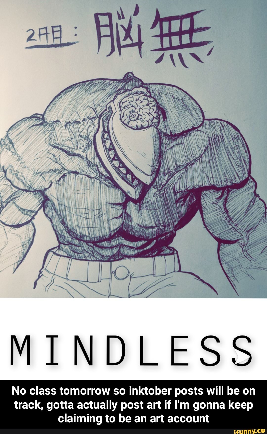 MINDLESS No class tomorrow so inktober posts will be on track, gotta ...