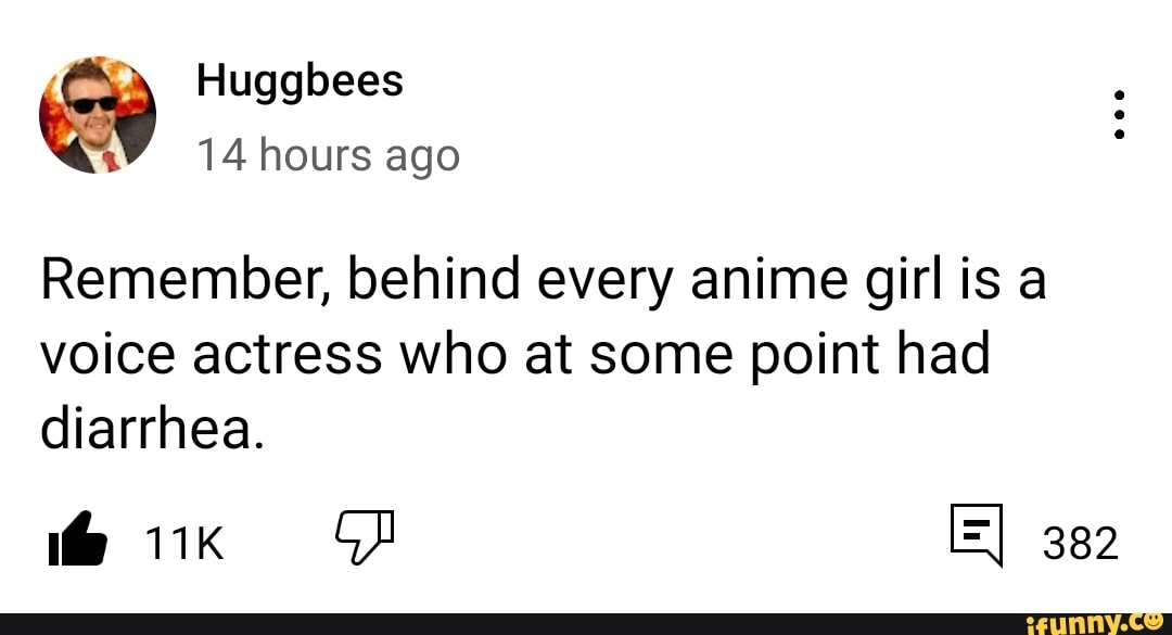 Huggbees 14 hours ago Remember, behind every anime girl is a voice ...