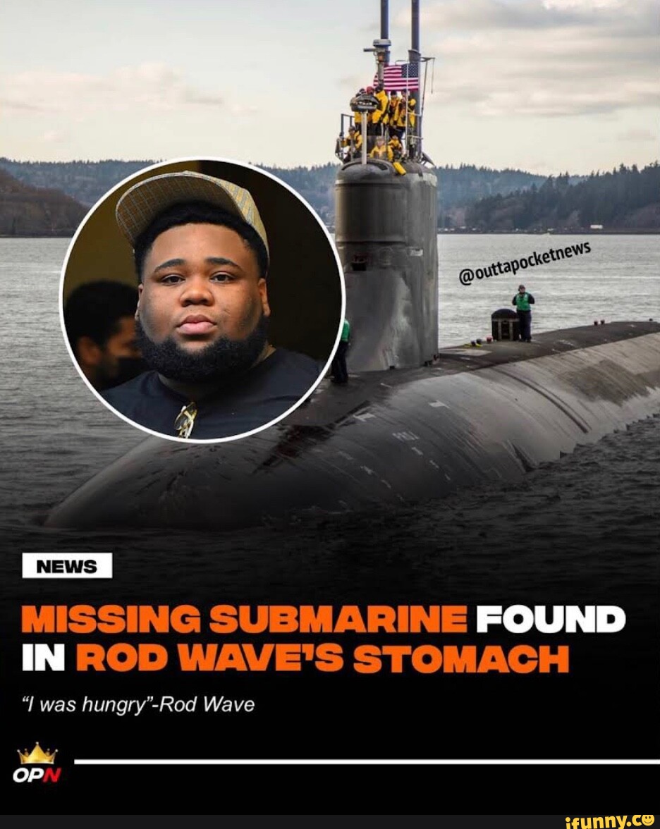 MISSING SUBMARINE FOUND IN ROD WAVE'S STOMACH "l was hungry'-Rod Wave ...