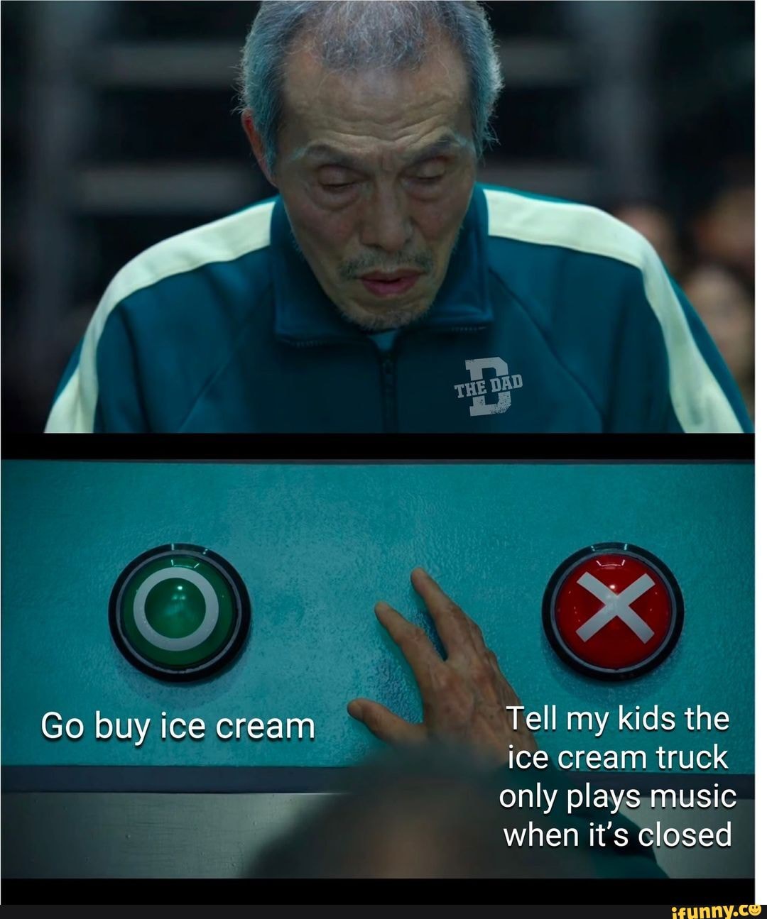 Go buy ice cream Tell my kids the ice cream truck only plays music when ...