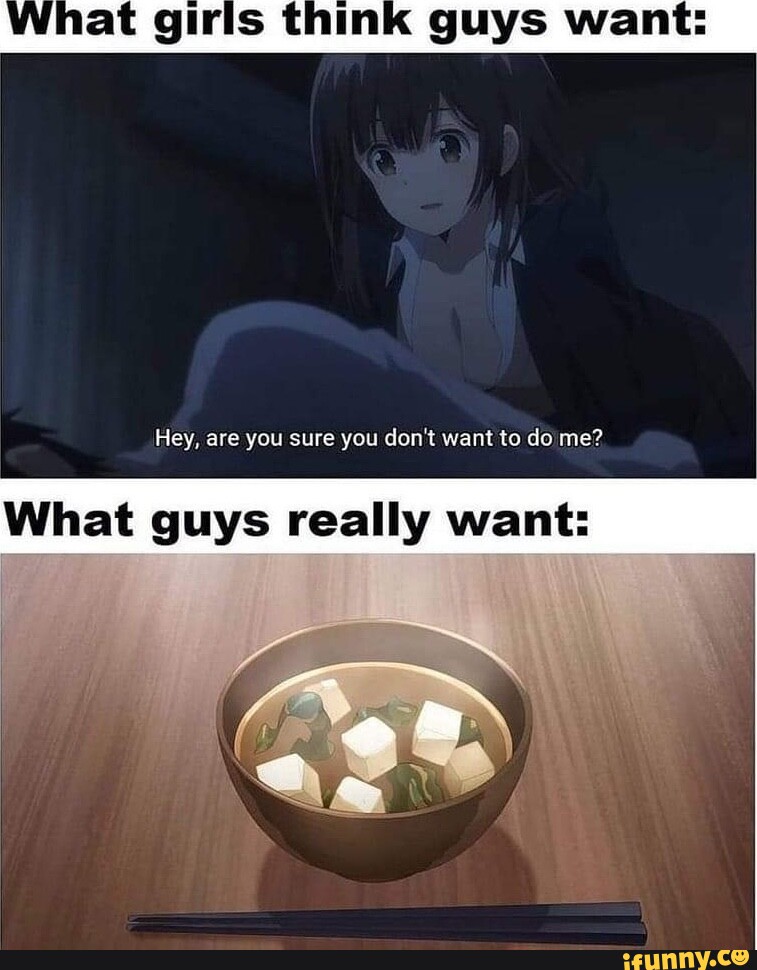 What girls think guys want: Hey, are you sure you don't want to do me ...
