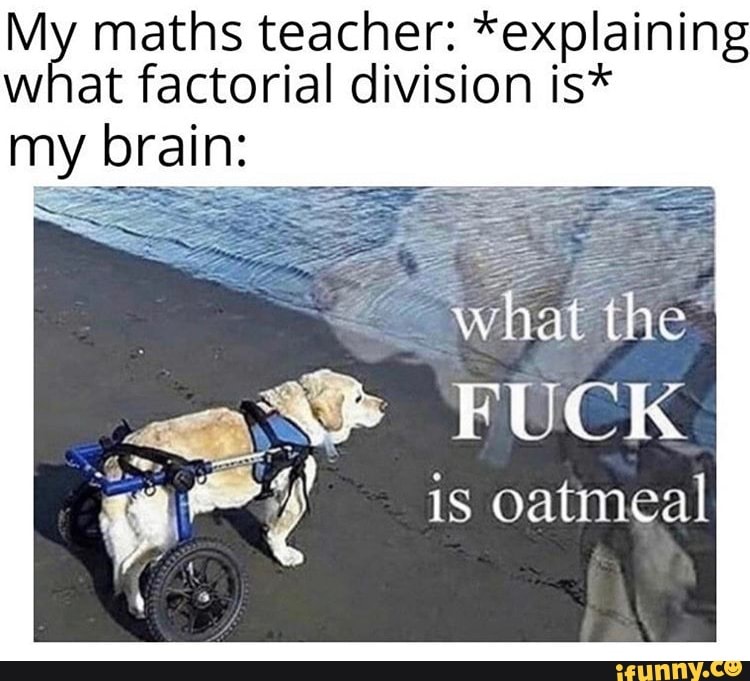 Factorial memes. Best Collection of funny Factorial pictures on iFunny