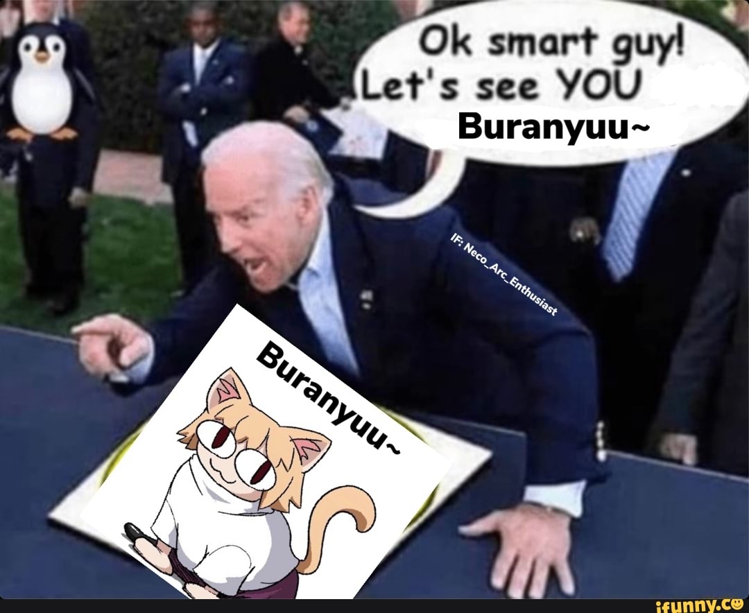 LA Ok smart guy! Let's see YOU Buranyuu~ - iFunny
