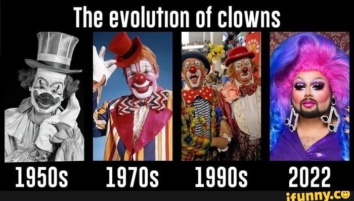 The evolution of clowns 1950s 1970s 1990s 2022 - iFunny