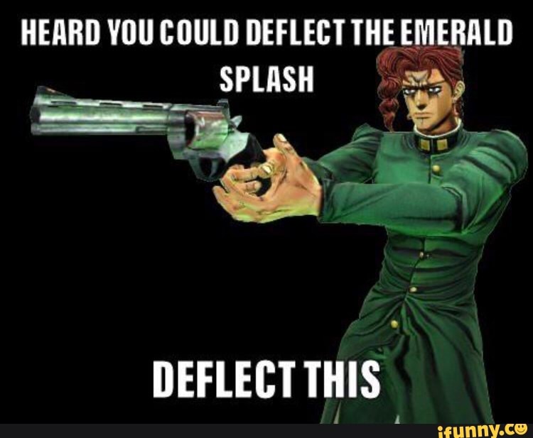 HEARD YOU COULD DEFLECT THE EMERALD SPLASH ew DEFLECT THIS - iFunny