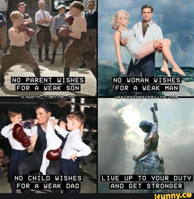 NO PARENT WISHES NO WOMAN WISHES FOR A WEAK SON FOR A WEAK MAN NO CHILD ...