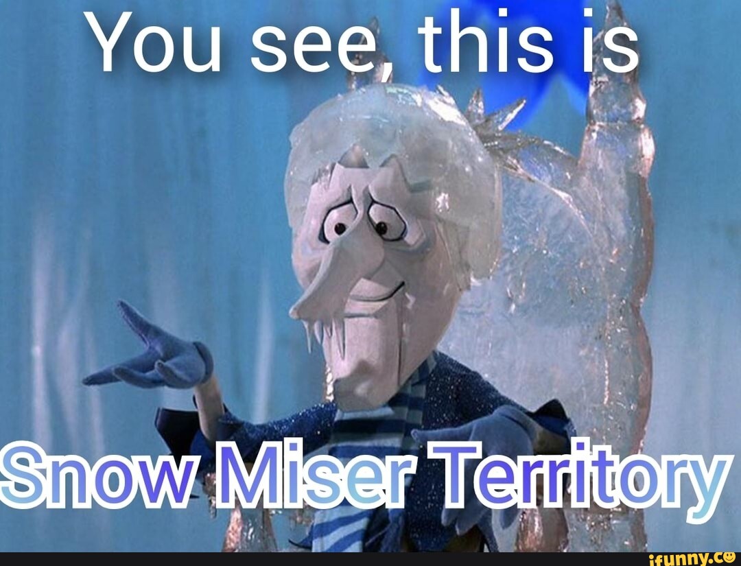 You see, this is Snow Miser Temitony - iFunny