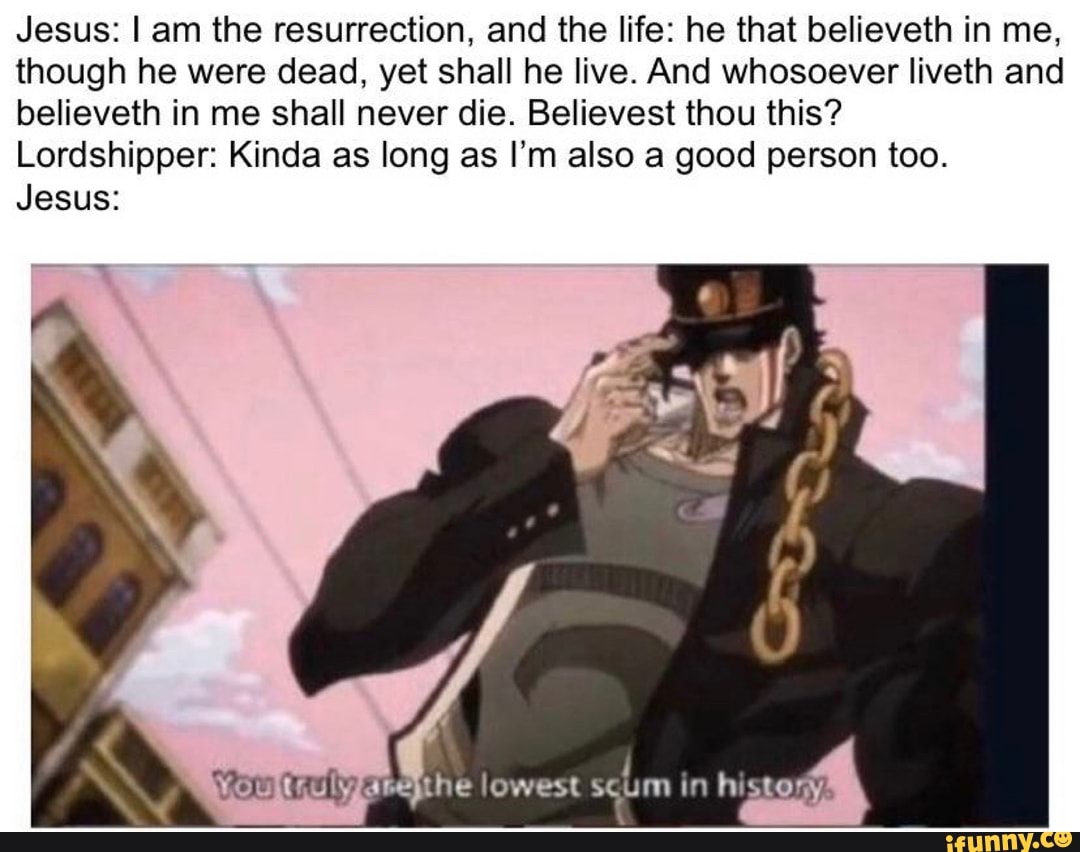 Jesus: I am the resurrection, and the life: he that believeth in me ...