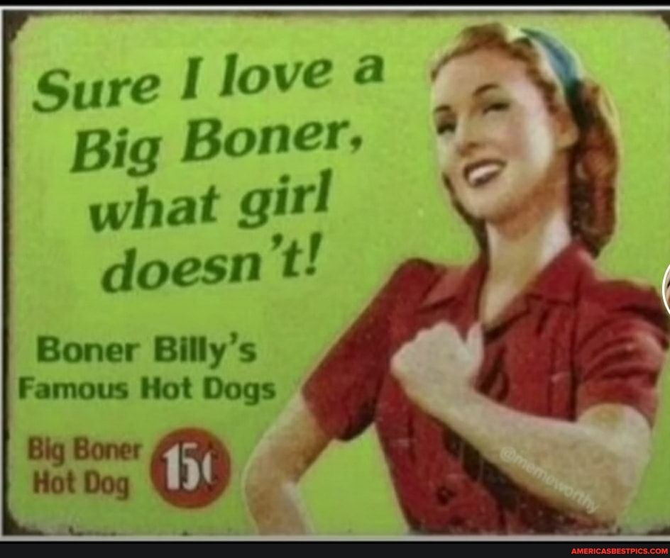 Sure I love Big Boner, what girl doesn't! Boner Billy' Famous Hot Dogs ...