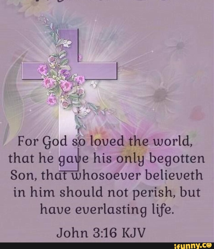 For God so loved the world, that he gave his only begotten Son, that ...