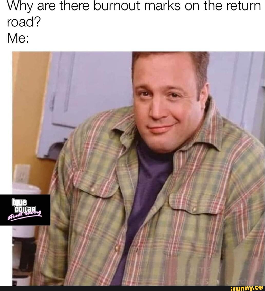 Why are there burnout marks on the return road? Me: bye - iFunny