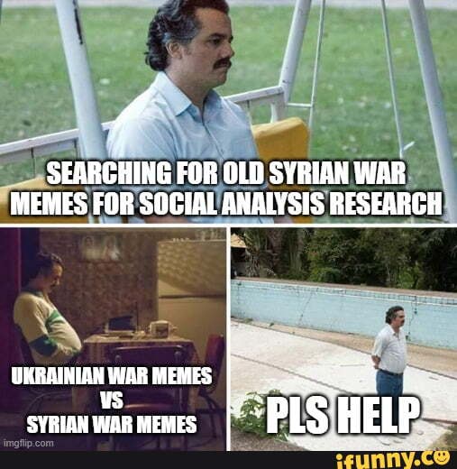 SEARCHING FOR OLD SYRIAN WAR MEMES FOR SOCIAL ANALYSIS RESEARCH ...
