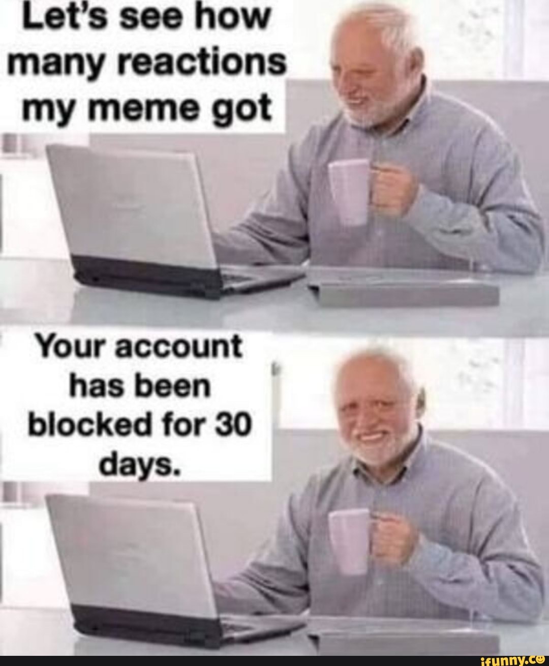 Let's see how many reactions my meme got Your account has been blocked ...