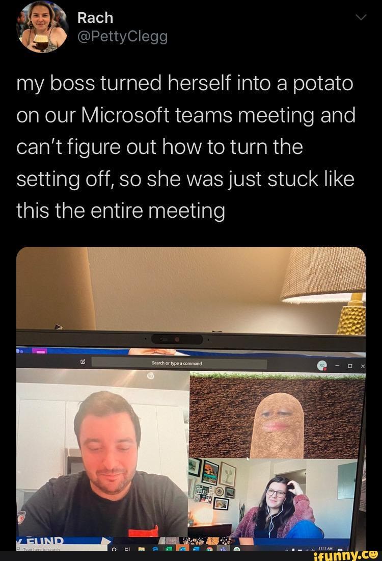 My boss turned herself into a potato on our Microsoft teams meeting and ...