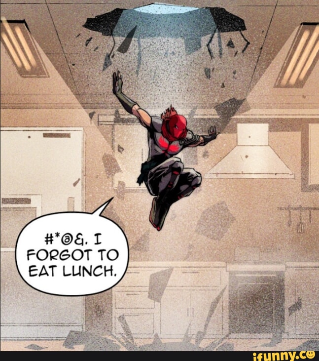 FORGOT TO EAT LUNCH. - iFunny