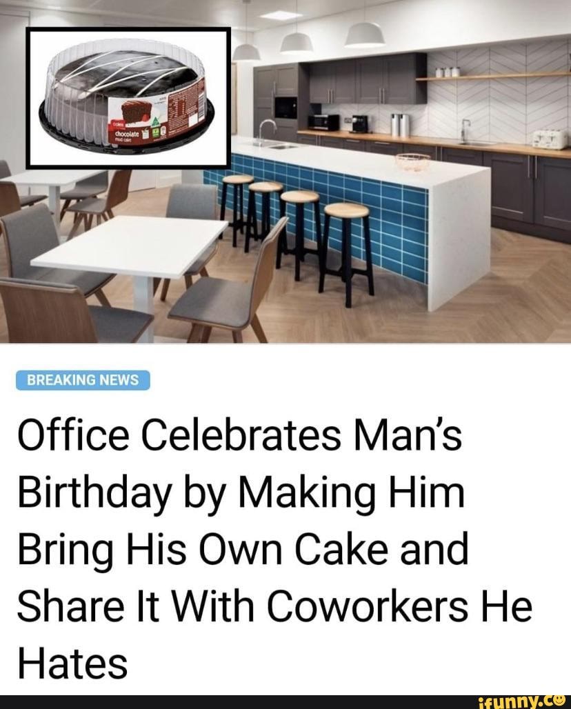Office Celebrates Man's Birthday by Making Him Bring His Own Cake and ...