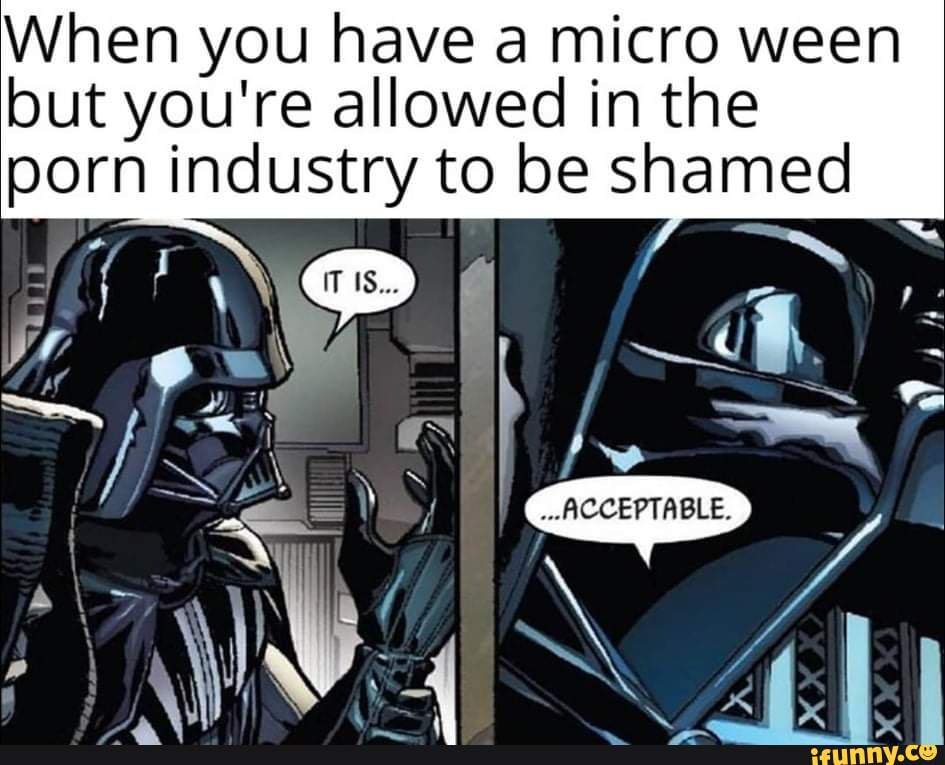 When you have a micro ween but you're allowed in the porn industry to ...