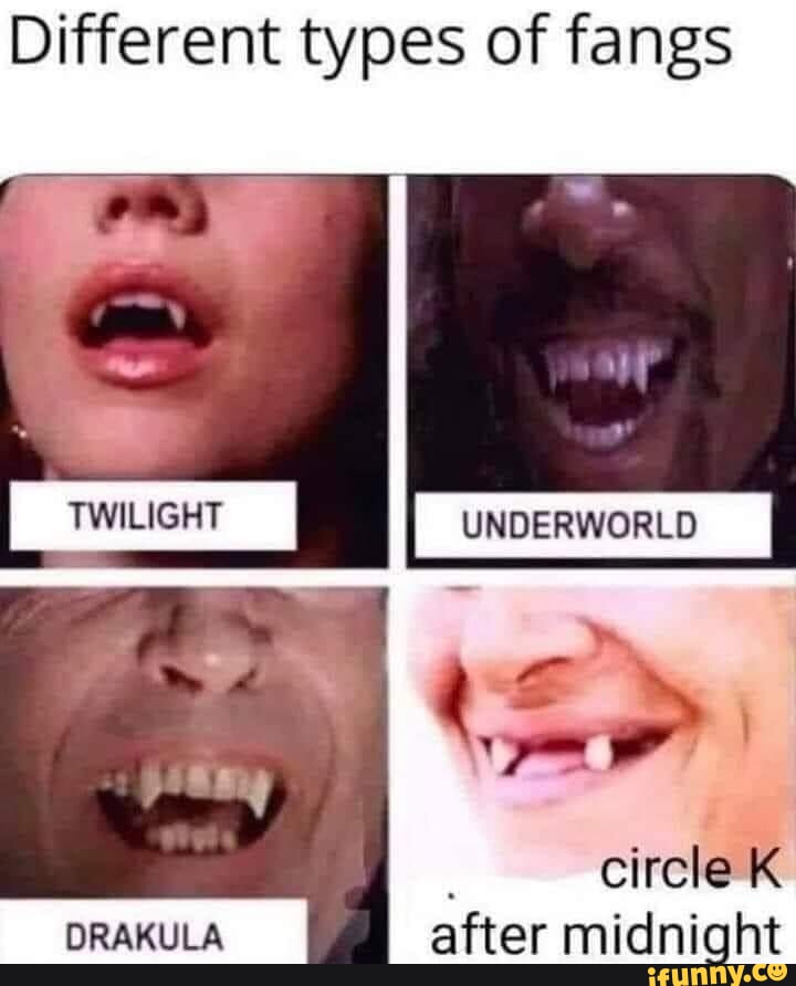 Different types of fangs TWILIGHT UNDERWORLD circle K after midnight DRAKULA - iFunny