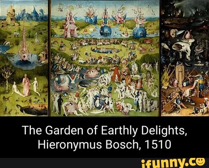 The Garden of Earthly Delights, Hieronymus Bosch, 1510 - iFunny
