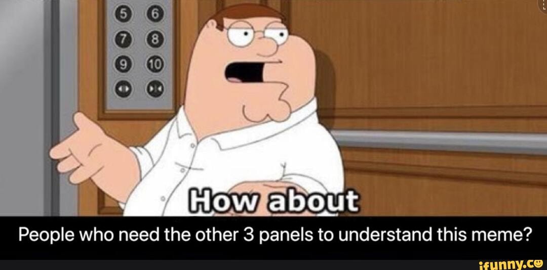People who need the other 3 panels to understand this meme? - iFunny