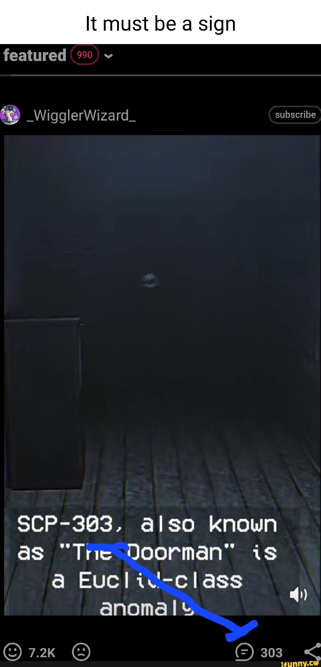 It must be a sign featured _WigglerWizard_ subscribe I SCP-303, also ...