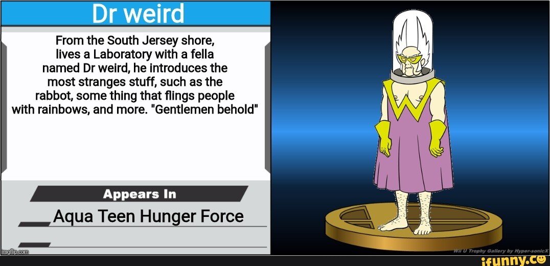 Dr weird From the South Jersey shore, lives a Laboratory with a fella ...