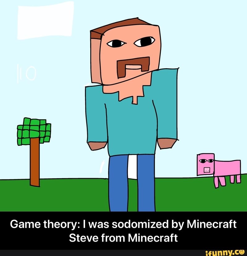 Game theory: I was sodomized by Minecraft Steve from Minecraft - Game ...