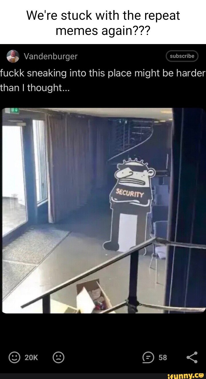 We're stuck with the repeat memes again??? & Vandenburger subscribe ...