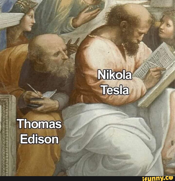 Nikola Tesla Thomas Edison - iFunny
