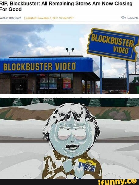 RIP, Blockbuster: All Remaining Stores Are Now Closing For Good - iFunny
