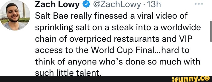 Zach Lowy @ZachLowy Salt Bae really finessed a viral video of ...