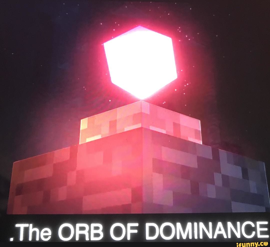 .The ORB OF DOMINANCE - iFunny