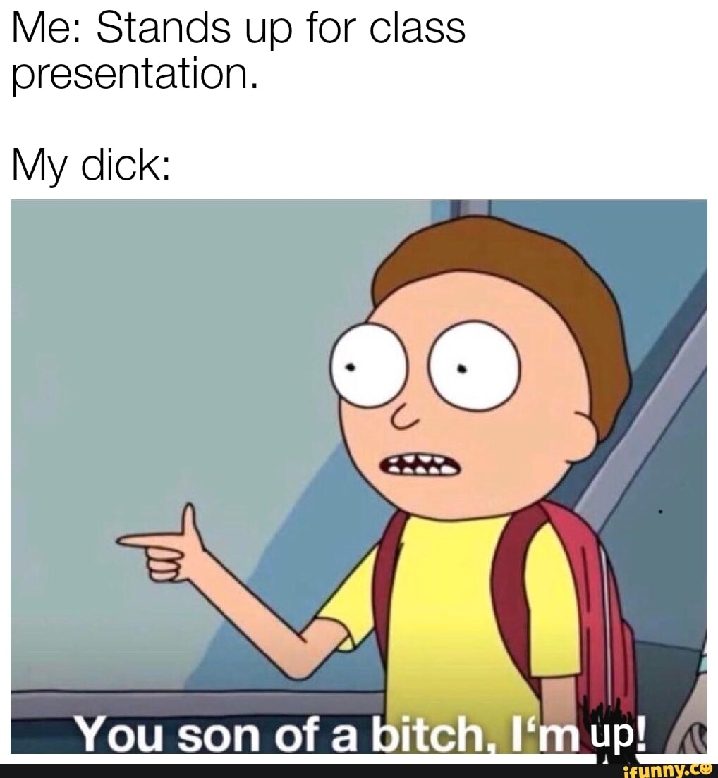 Me: Stands up for class presentation. - iFunny