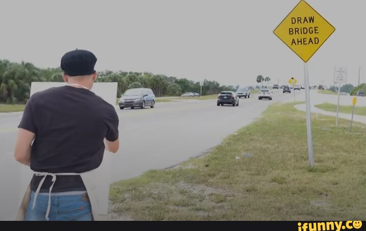 DRAW BRIDGE AHEAD - iFunny