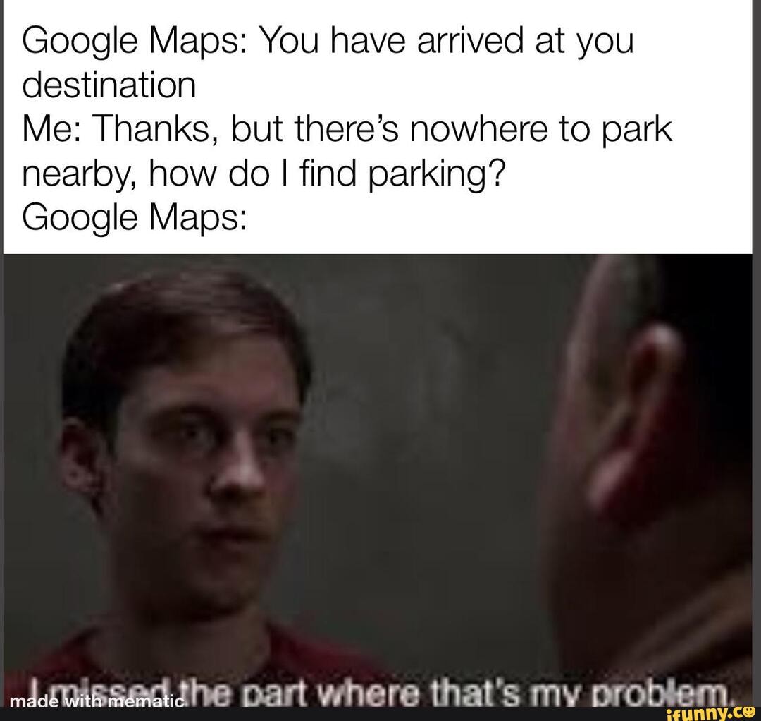 google-maps-you-have-arrived-at-you-destination-me-thanks-but-there