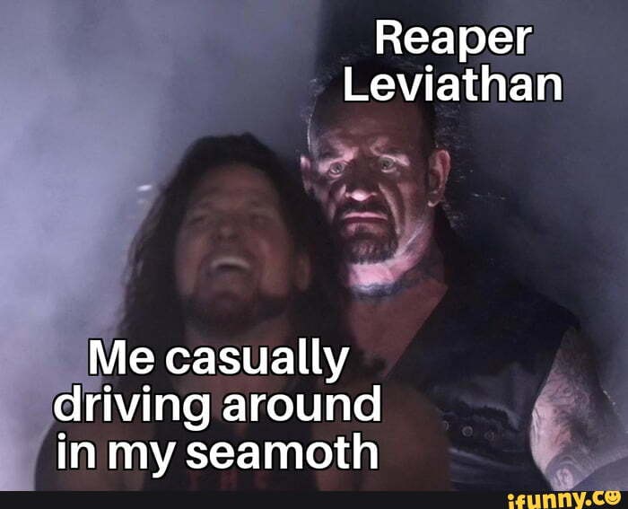 Reaper Leviathan Me casually driving around in seamoth - iFunny