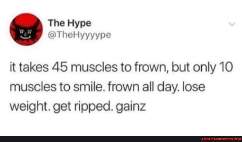 It takes 45 muscles to frown, but only 10 muscles to smile. frown all ...
