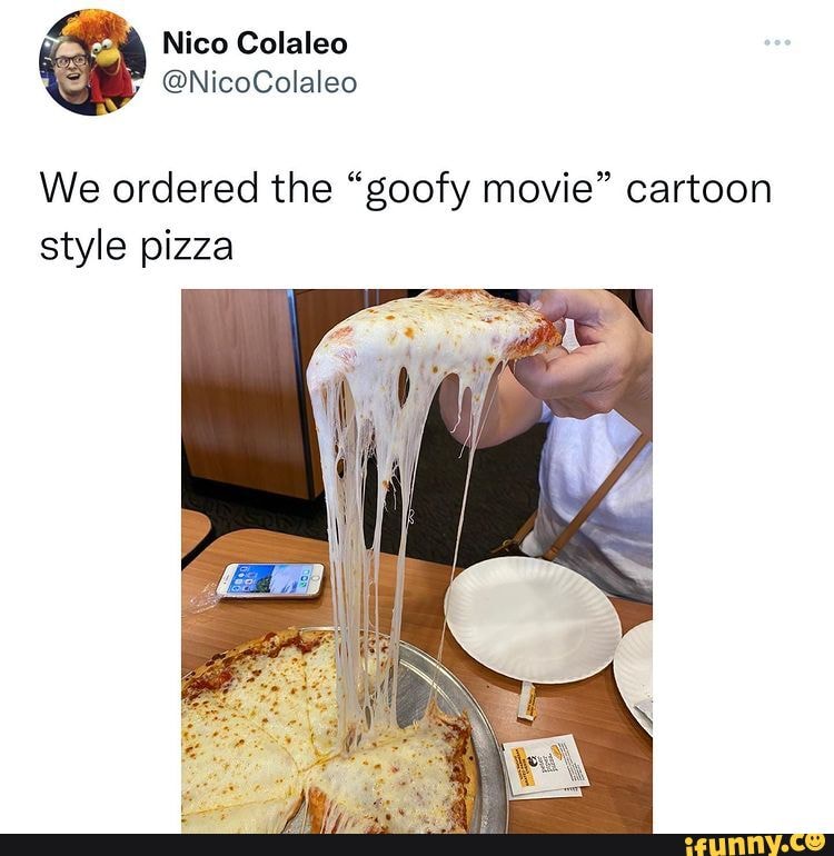 We ordered the "goofy movie" cartoon style pizza - iFunny