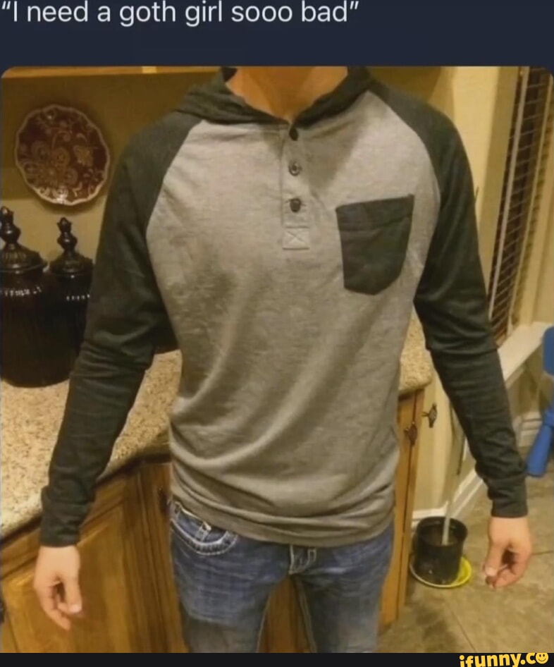 "I need a goth girl sooo baa" - iFunny