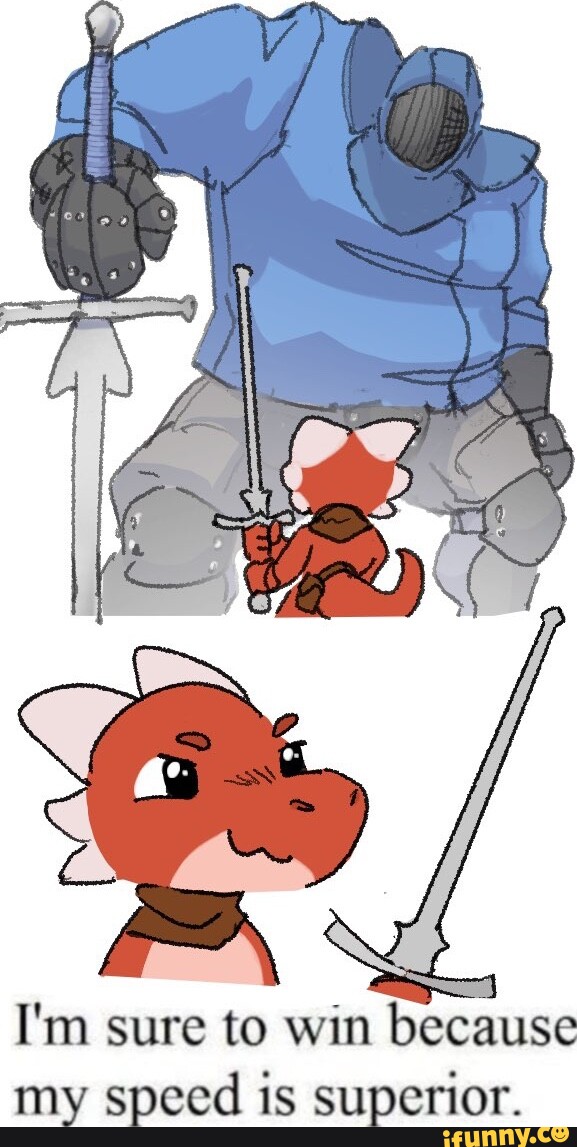 I'm sure to win because my speed is superior. - iFunny