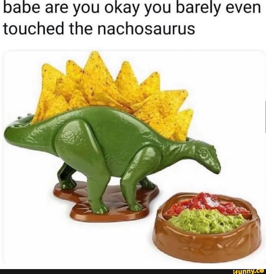 Nachosaurus memes. Best Collection of funny Nachosaurus pictures on iFunny