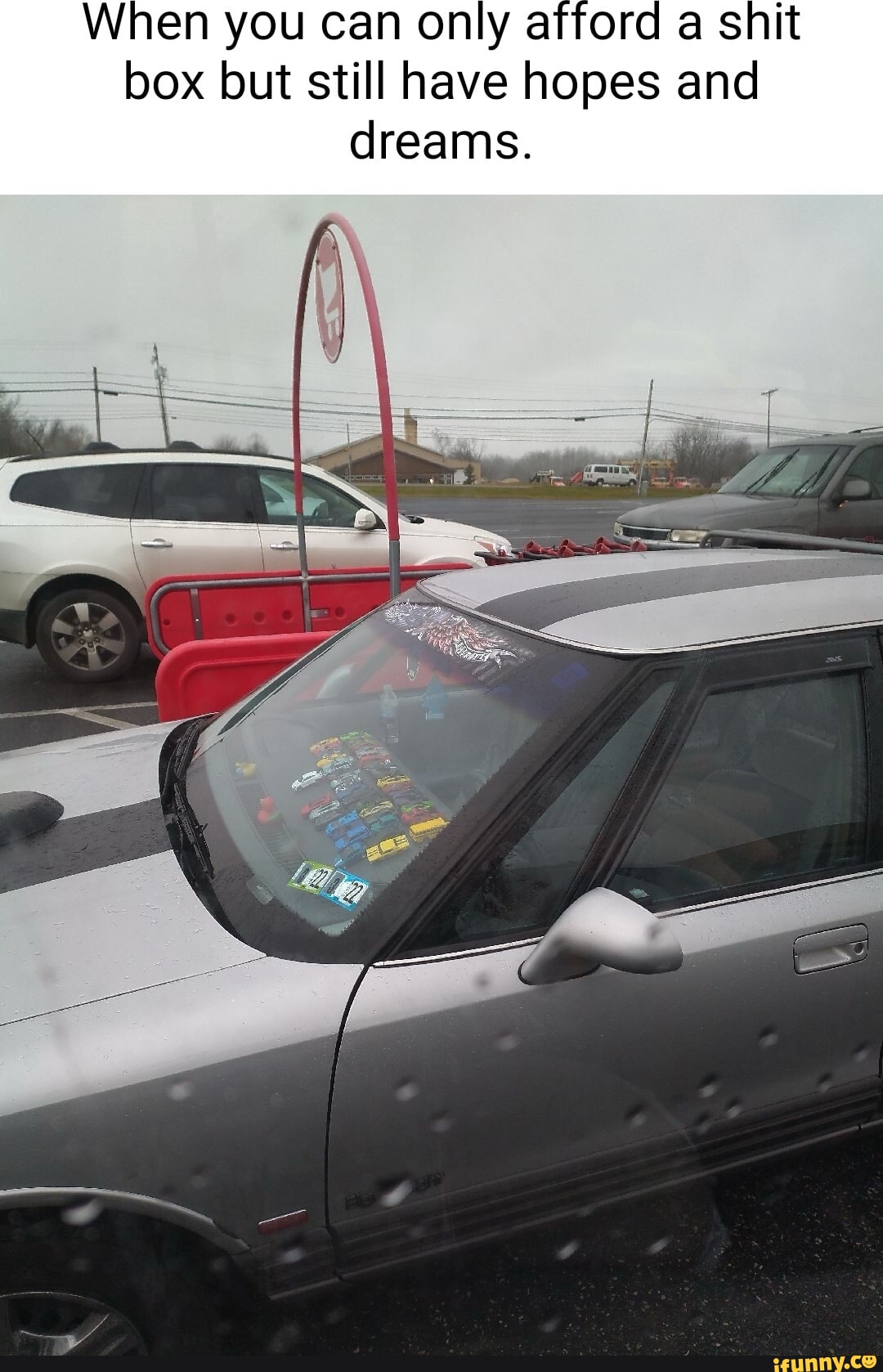 When you can only afford a shit box but still have hopes and dreams ...